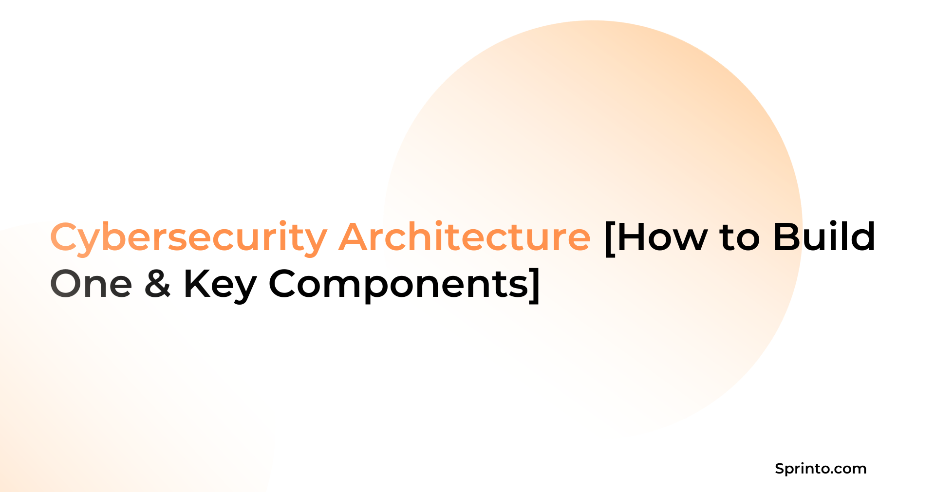 What is Cybersecurity Architecture? [Goals & Components]- Sprinto