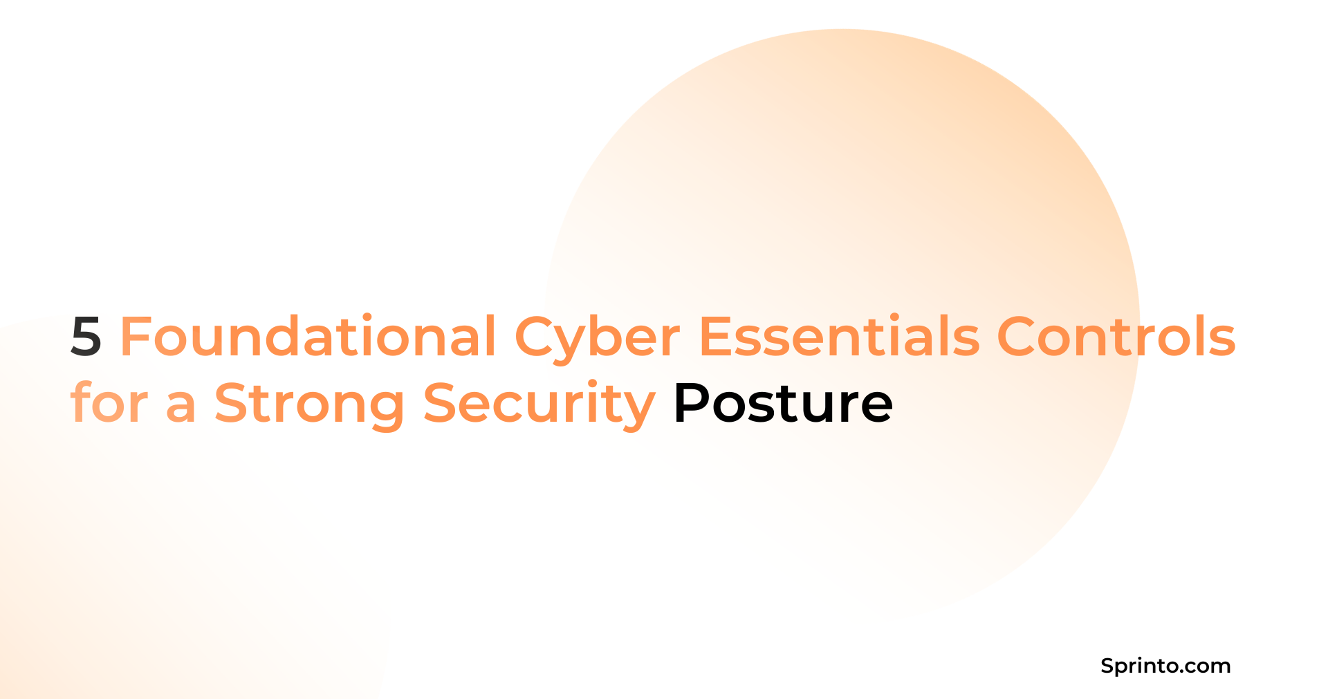 Cyber Essentials Controls Know The 5 Key Measures Sprinto