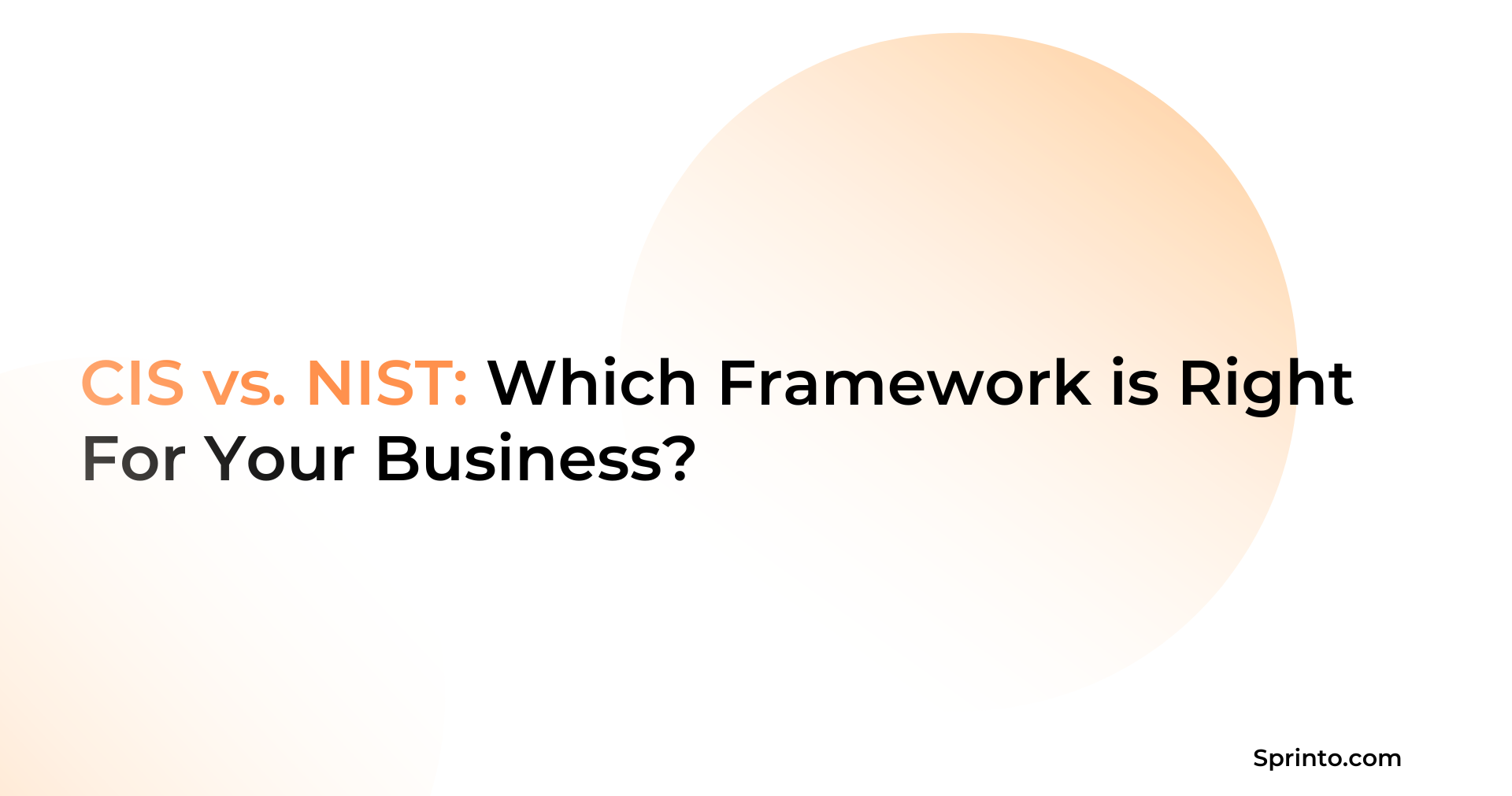 NIST vs CIS: Choosing the Right Cybersecurity Framework