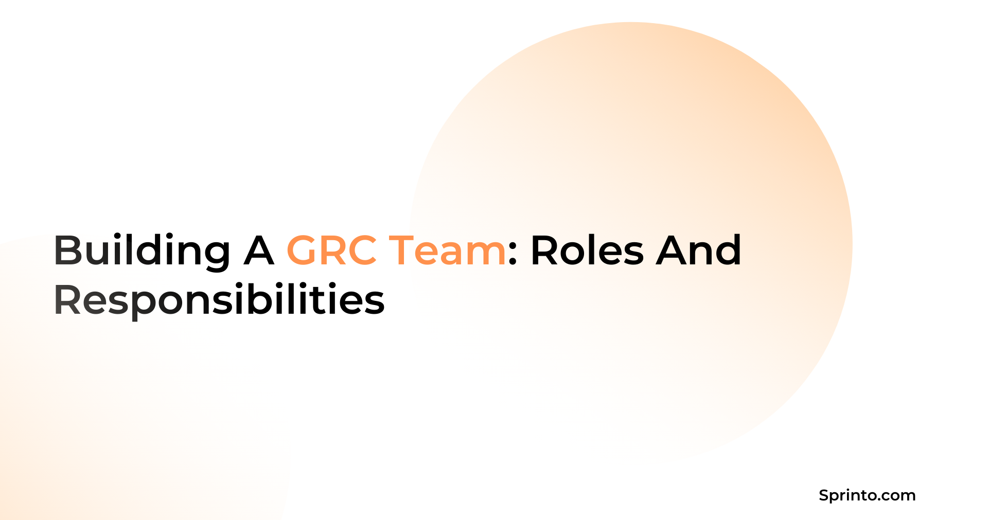 Building A GRC Team: Roles And Responsibilities - Sprinto