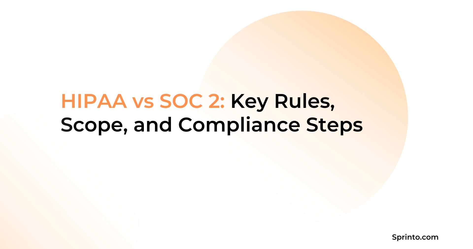 HIPAA vs SOC 2: Key Rules, Scope, and Compliance Steps